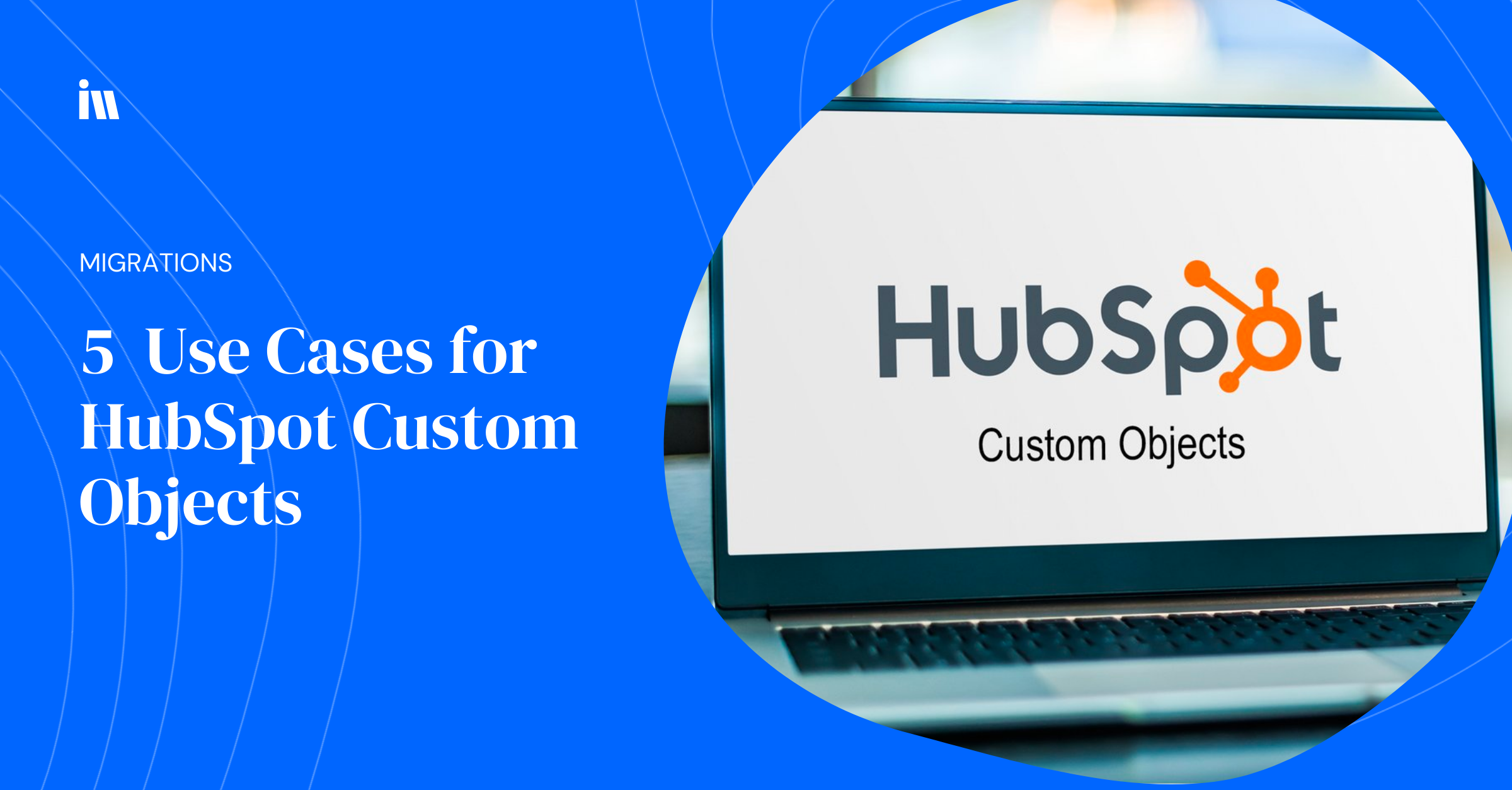 5 Use Cases for HubSpot Custom Objects